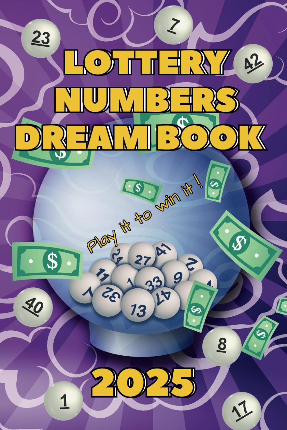 2025 Lottery Numbers Dream Book: The Key to Fortune: Capture, Journey ...
