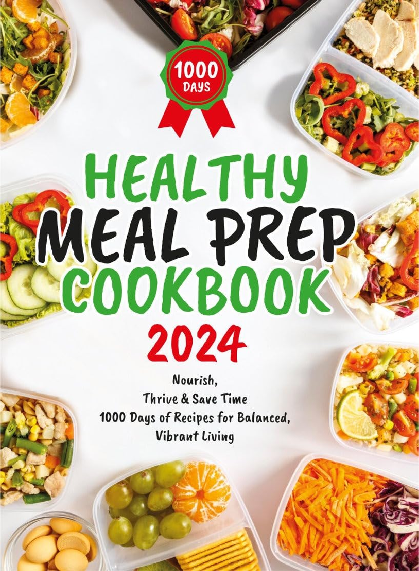 Healthy Meal Prep Cookbook: Nourish, Thrive & Save Time 1000 Days of ...