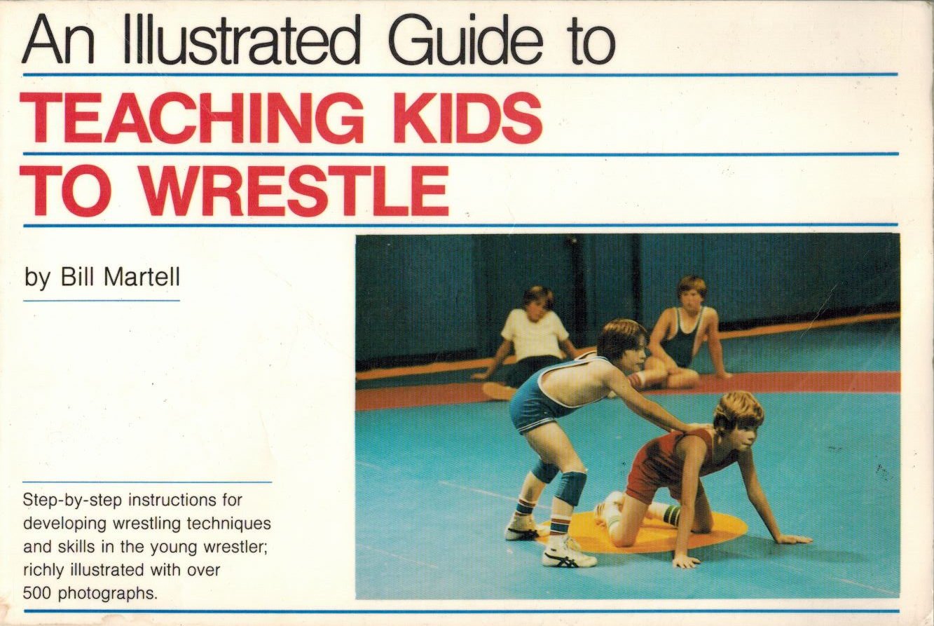 An Illustrated Guide to Teaching Kids to Wrestle : Martell, William ...