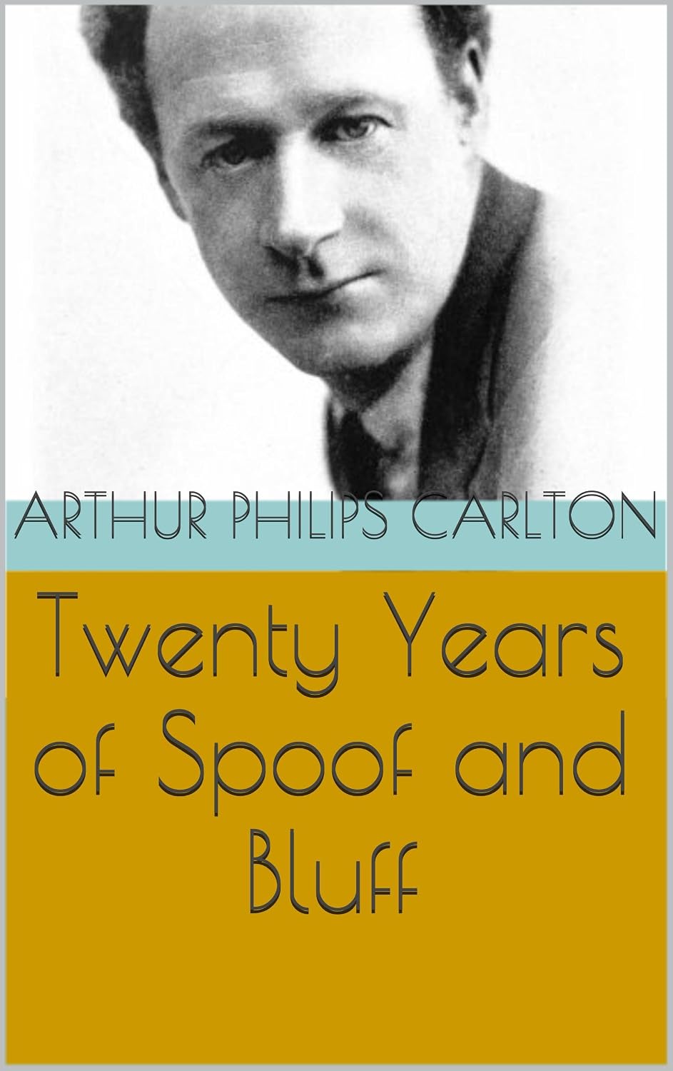 Amazon.com: Twenty Years of Spoof and Bluff eBook : Carlton, Arthur ...