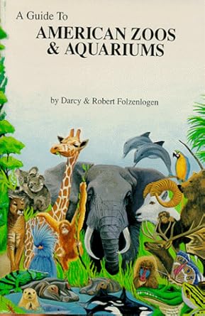 Guide to American Zoos and Aquariums: Folzenlogen, Darcy, Folzenlogen ...