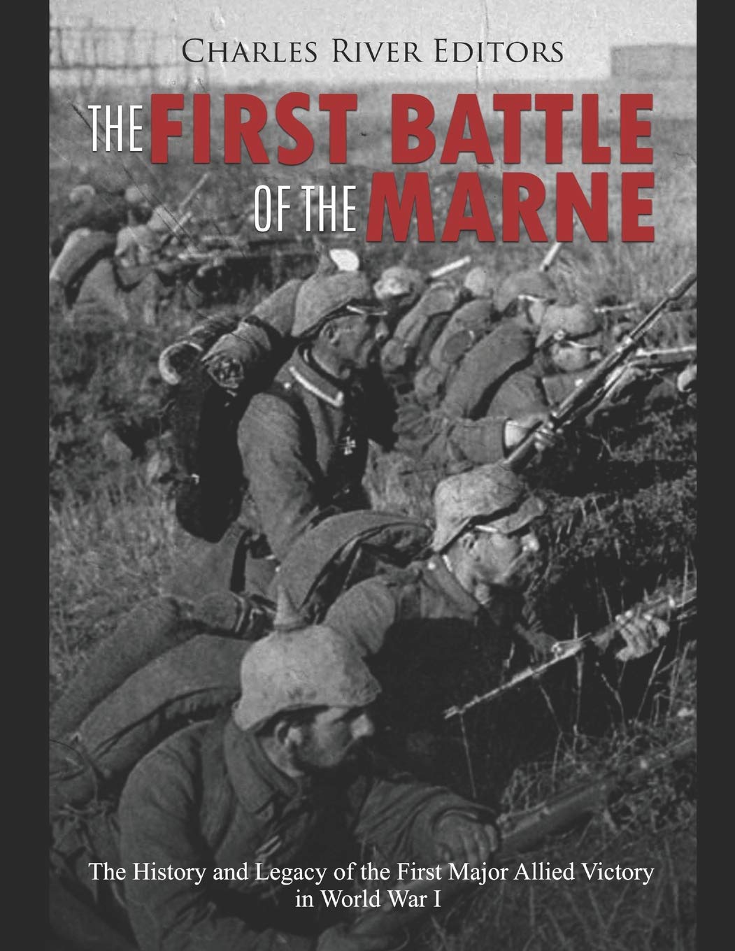 The First Battle of the Marne: The History and Legacy of the First ...