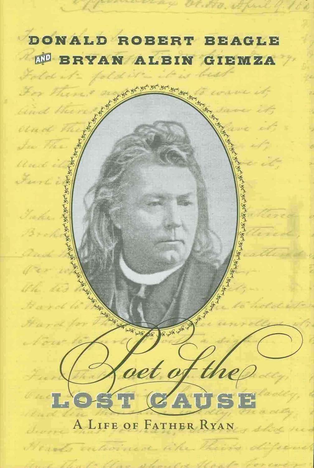 Poet of the Lost Cause: A Life of Father Ryan: Beagle, Donald Robert ...