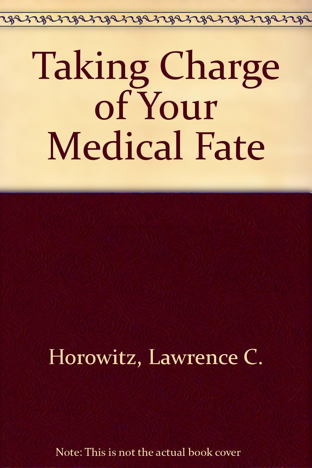 Taking Charge of Your Medical: Horowitz M.D., Lawrence: 9780345363183 ...