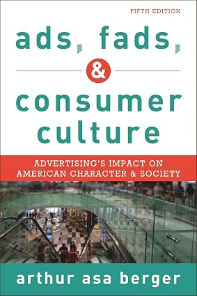 Ads, Fads, and Consumer Culture: Advertising's Impact on American ...