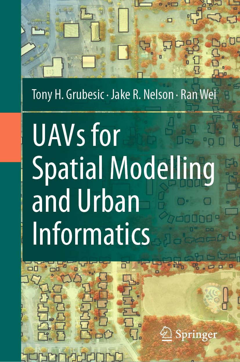 UAVs for Spatial Modelling and Urban Informatics: Grubesic, Tony H., Nelson, Jake R., Wei, Ran ...