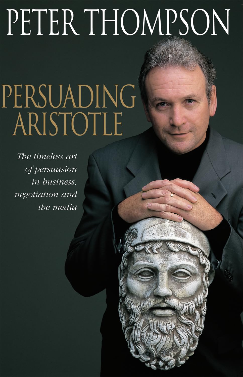 Persuading Aristotle: The Timeless Art of Persuasion in Business ...
