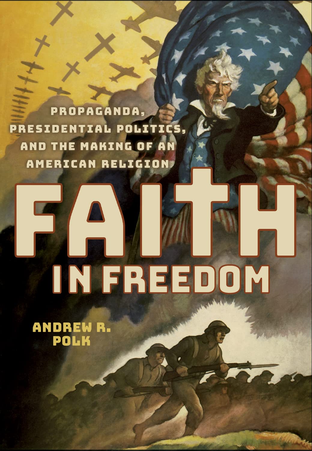 Amazon.com: Faith in Freedom: Propaganda, Presidential Politics, and ...