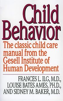 Child Behavior: The Classic Child Care Manual from the Gesell Institute ...