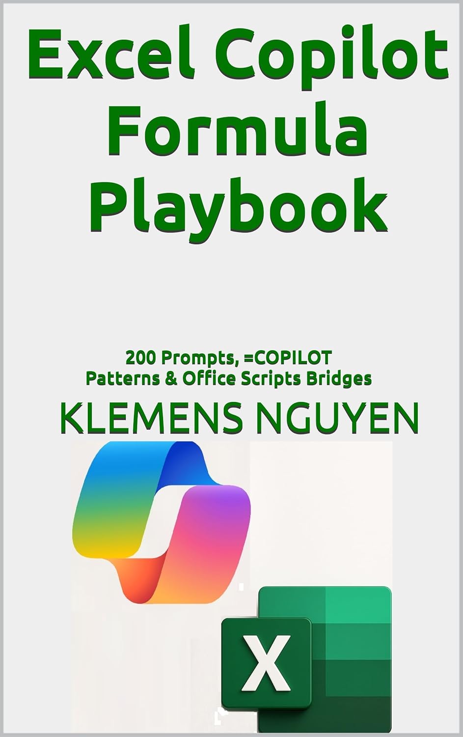 Excel Copilot Formula Playbook: 200 Prompts, =COPILOT Patterns & Office Scripts Bridges (The AI ...