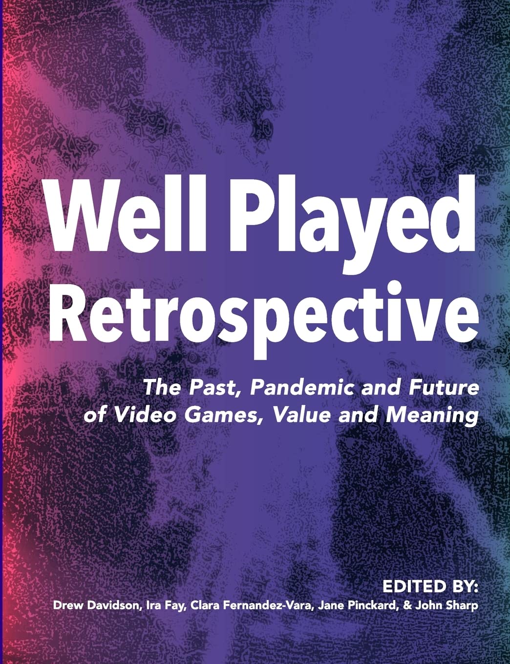 Well Played Retrospective: The Past, Pandemic and Future of Video Games ...