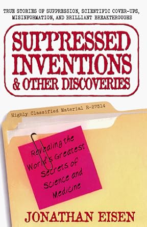 Suppressed Inventions and Other Discoveries: Eisen, Jonathan ...