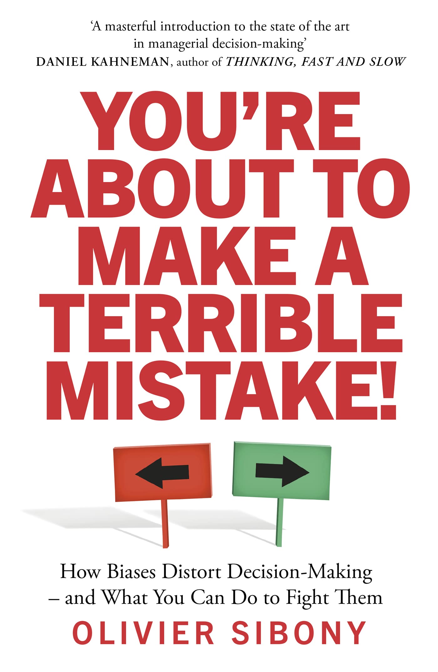 You're About to Make a Terrible Mistake!: How Biases Distort Decision ...