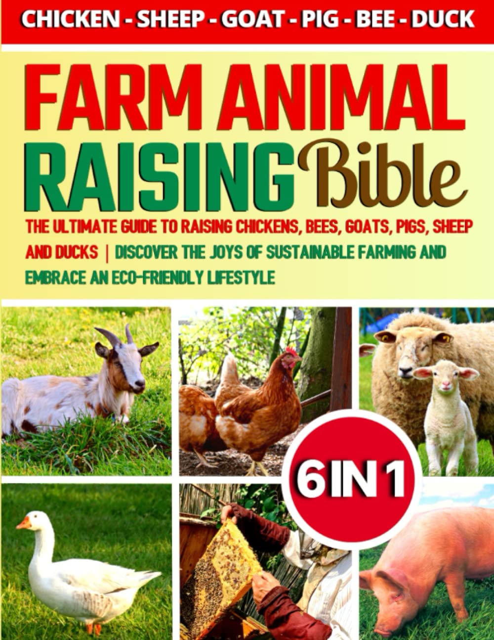 The Farm Animal Raising Bible: [6 In 1] The Ultimate Guide to Raising ...