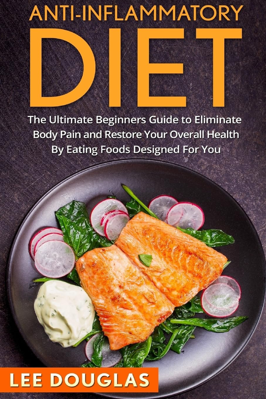 Anti-Inflammatory Diet: The Ultimate Beginners Guide to Eliminate Body ...