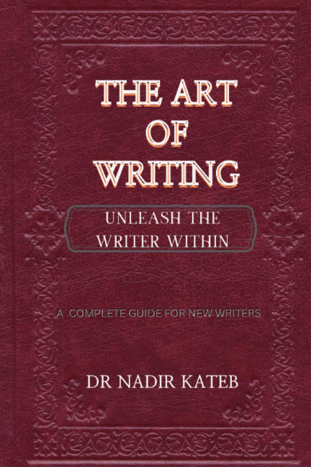 THE ART OF WRITING - Unleash the writer within: A complete Guide for ...