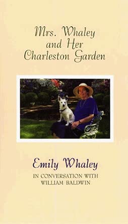 Mrs. Whaley and Her Charleston Garden: Whaley, Emily, Baldwin, William ...