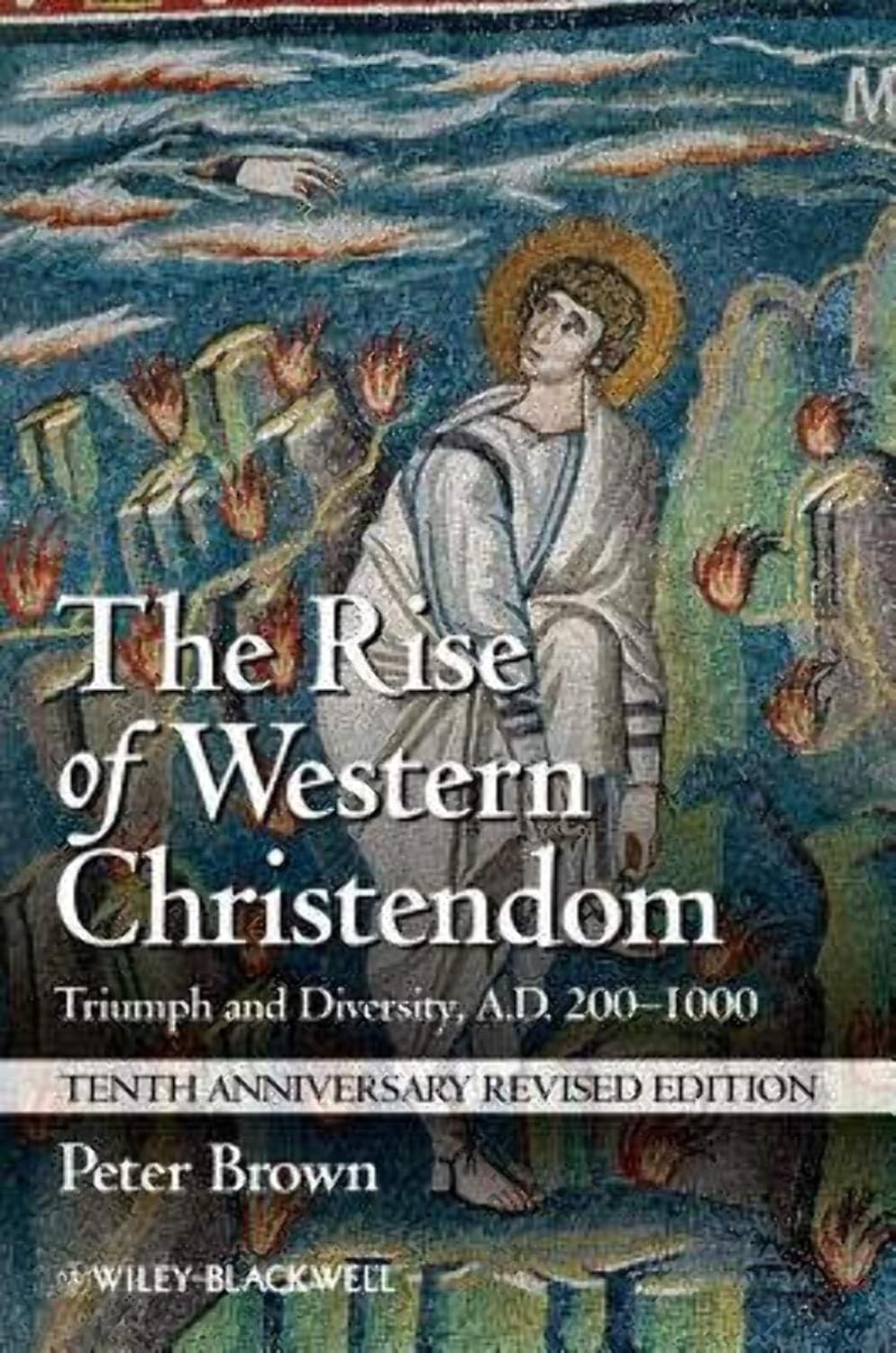 The Rise of Western Christendom: Triumph and Diversity, A.D. 200-1000 ...