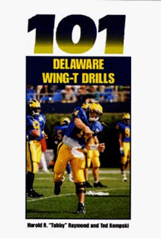 101 Delaware Wing-T Drills (The Delaware Wing-T Series): Raymond ...