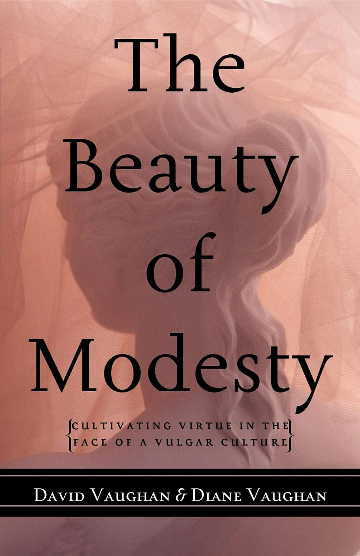 Buy The Beauty of Modesty: Cultivating Virtue in the Face of a Vulgar ...