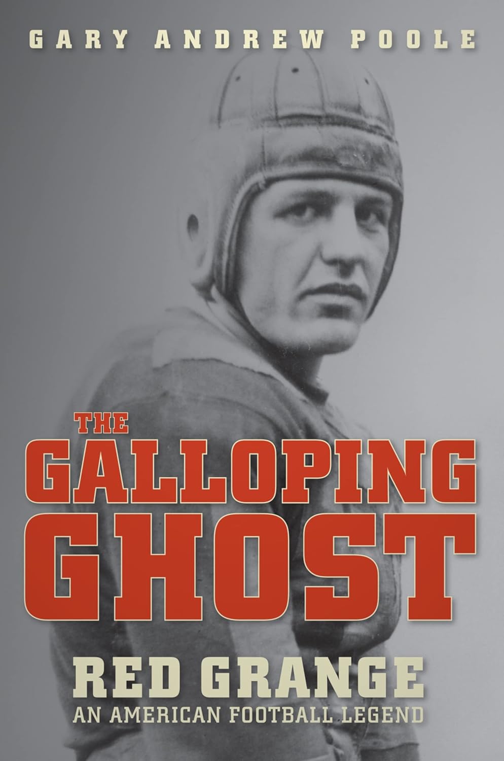 The Galloping Ghost: Red Grange, an American Football Legend: Poole ...