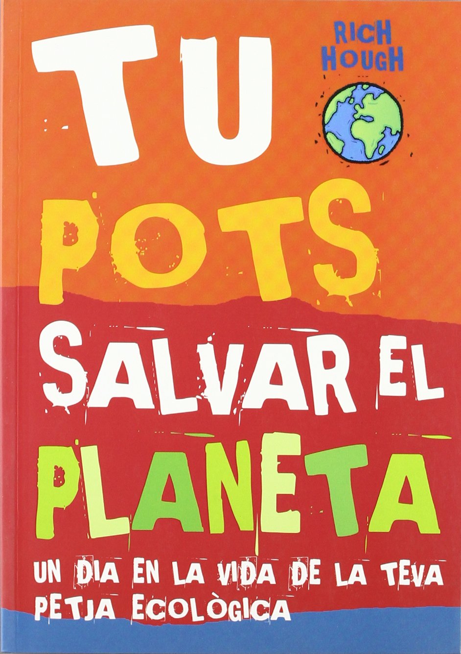 Tu Pots salvar el planeta. Un dia en la vida de la teva petjada ...