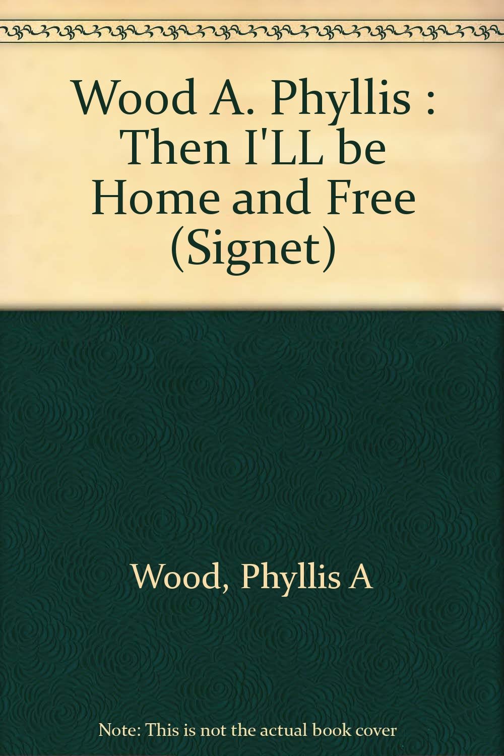 Then I'll Be Home Free: Wood, Phyllis Anderson: 9780451153739: Amazon ...