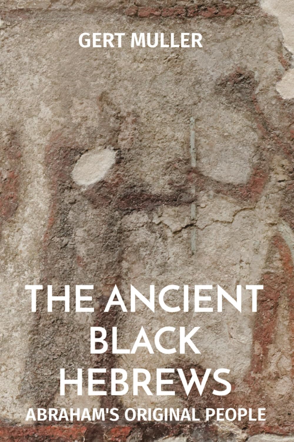 The Ancient Black Hebrews: Abraham's Original People: Muller, Gert ...