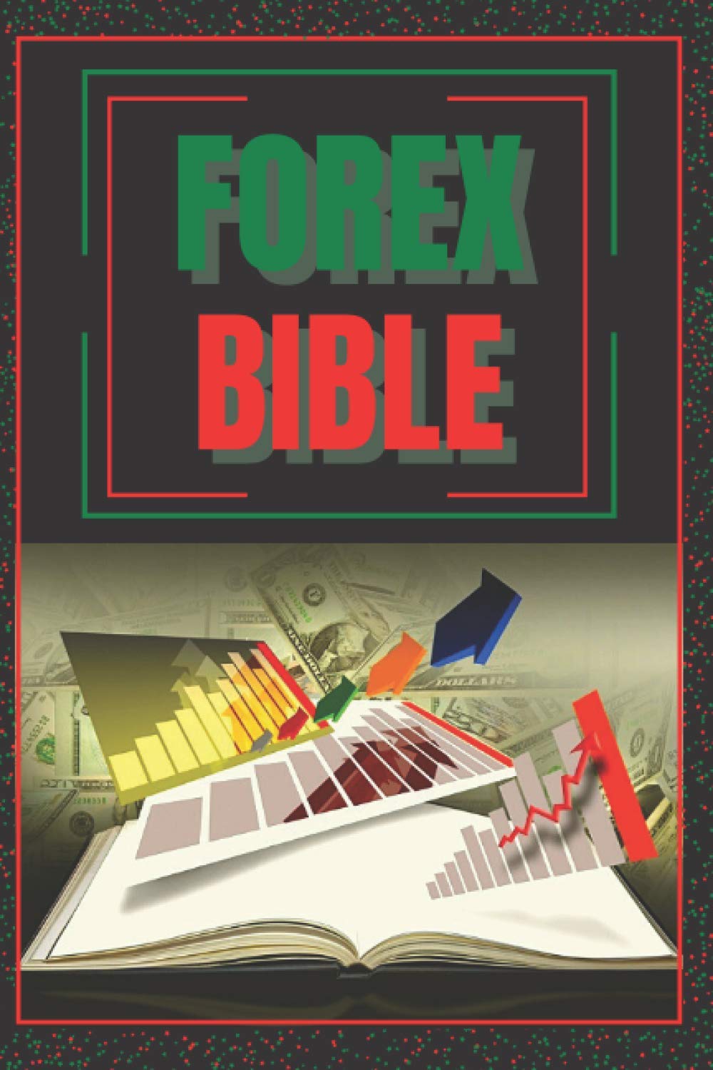 FOREX BIBLE: SUPER POWERFUL GUIDE to becoming a FOREX expert!: LIBRES ...