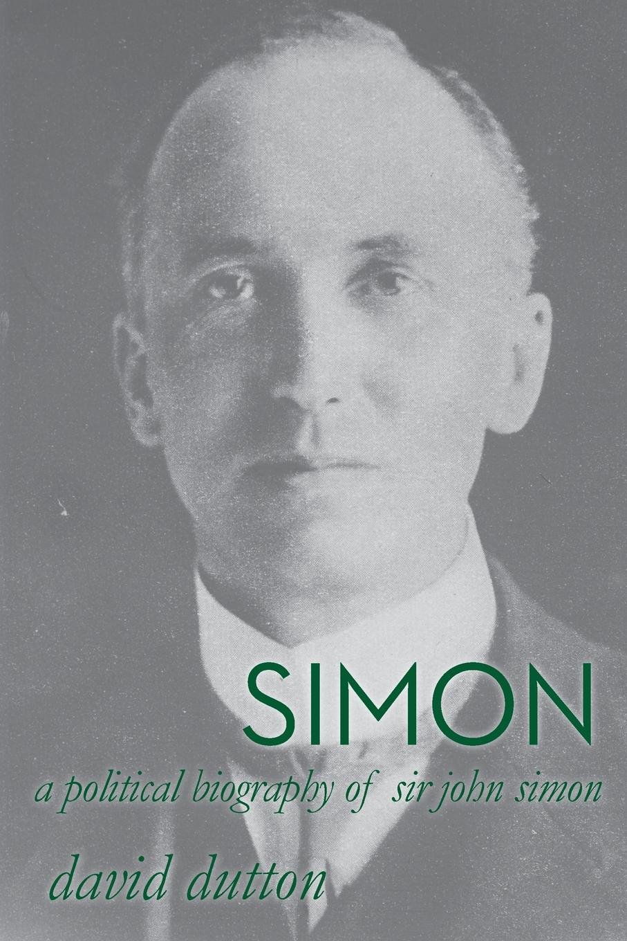 Simon: A political biography of Sir John Simon: Amazon.co.uk: Dutton ...