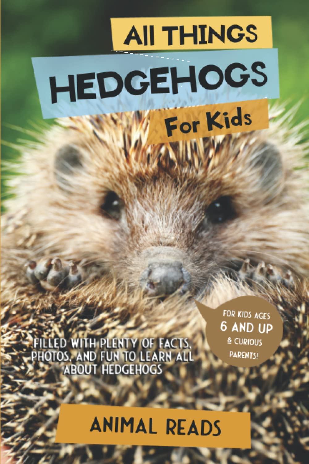 All Things Hedgehogs For Kids: Filled With Plenty of Facts, Photos, and ...