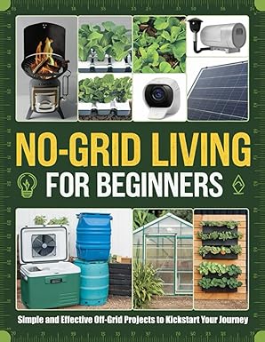 No-Grid Living for Beginners: Simple and Effective Off-Grid Projects to ...