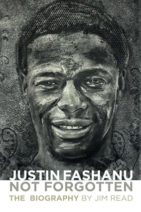 Justin Fashanu. Not Forgotten. The Biography: Amazon.co.uk: Read, Jim ...