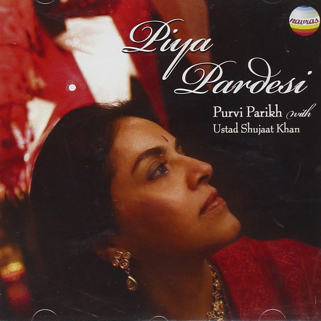 Piya Pardesi, Ustad Shujaat Khan, Purvi Parikh - Piya Pardesi: Songs Of ...