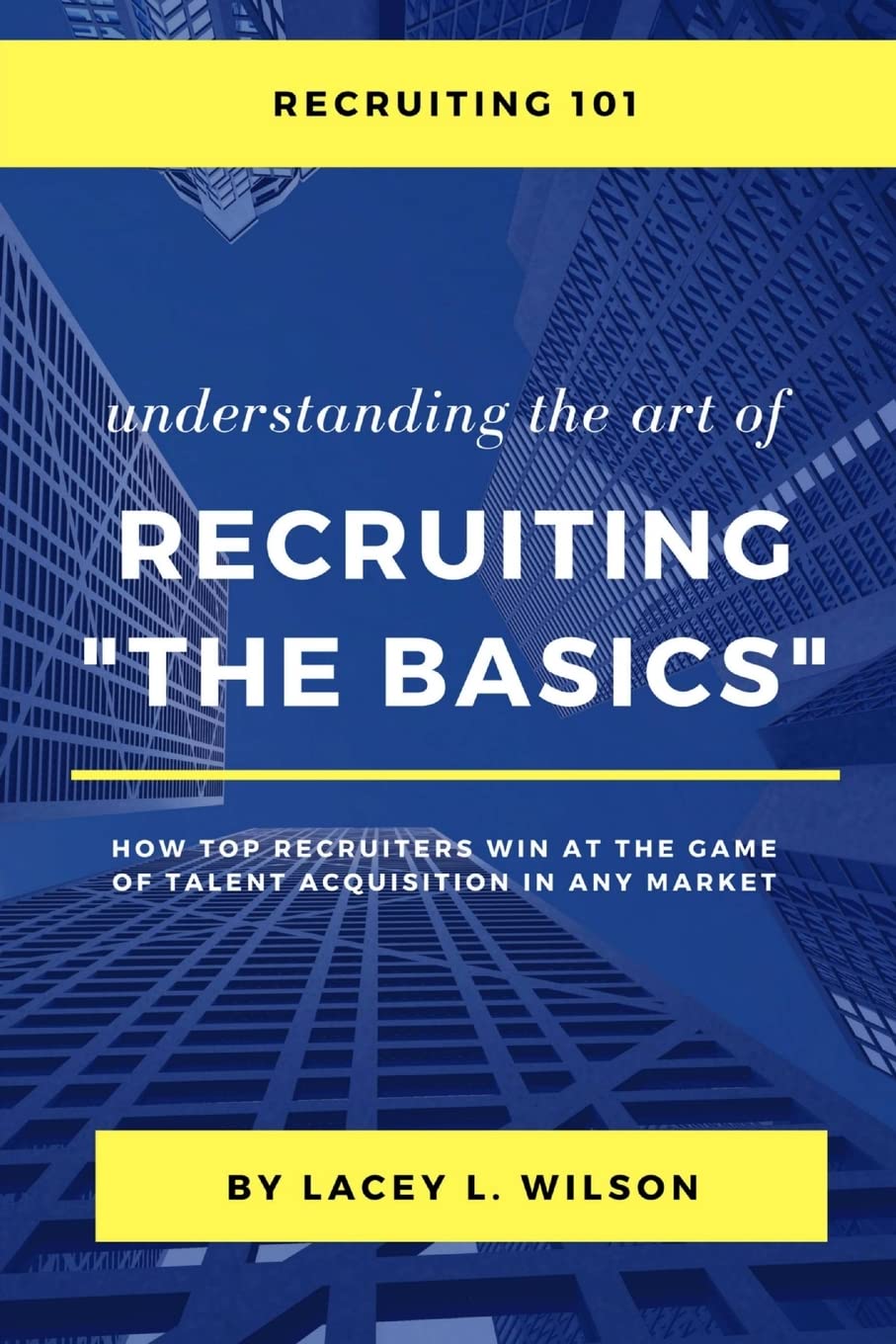 Recruiting 101 Understanding the Art of Recruiting - The Basics: Wilson ...