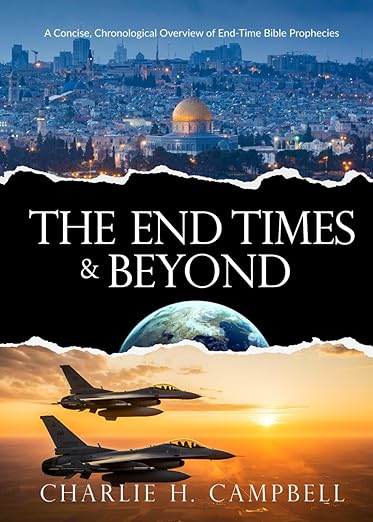 The End Times and Beyond: A Concise, Chronological Overview of End-Time ...