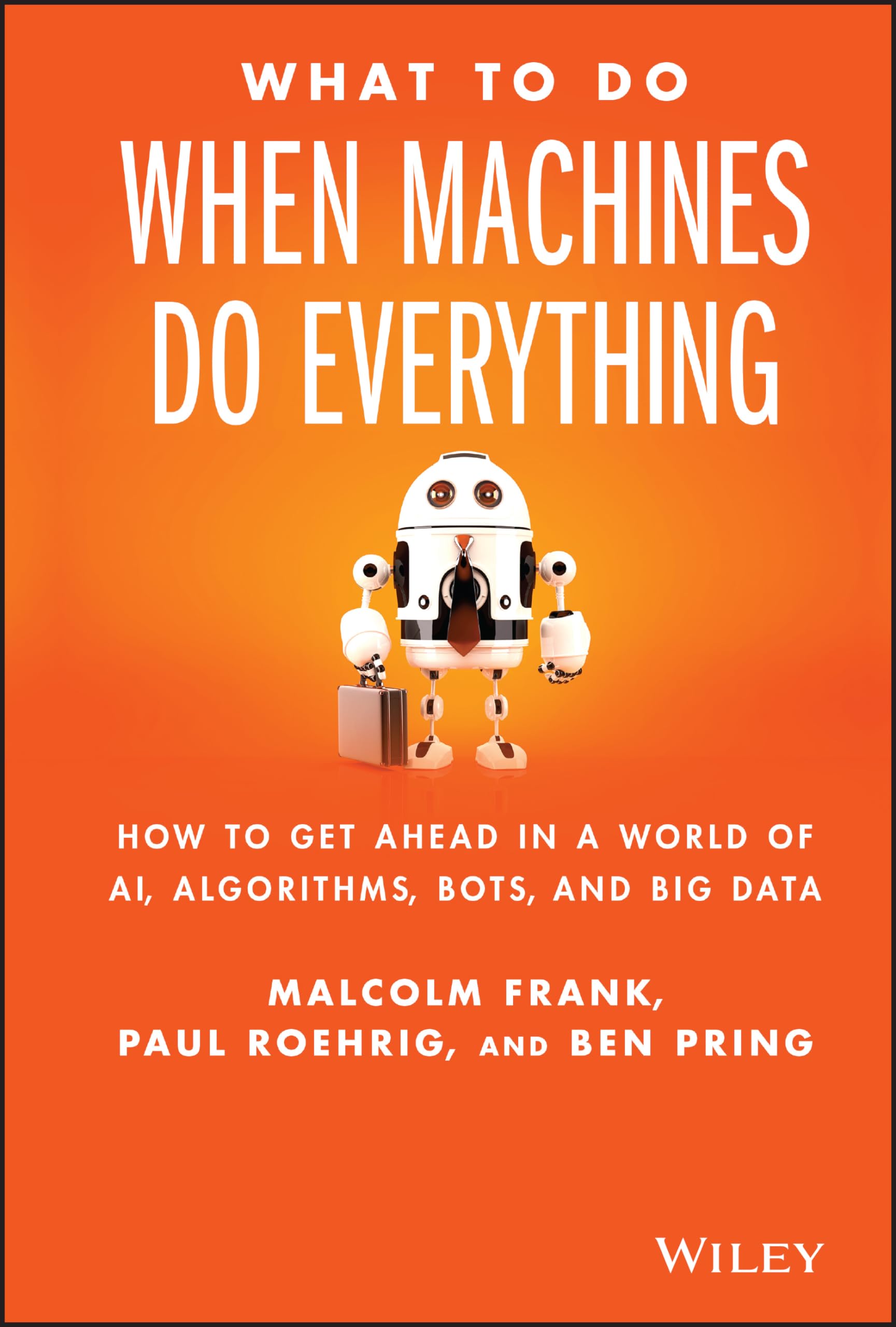 What To Do When Machines Do Everything: How to Get Ahead in a World of ...