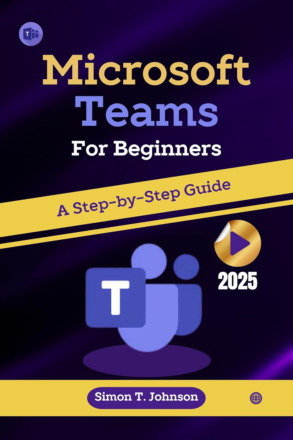 Microsoft Teams For Beginners: A Step-by-Step Guide (Microsoft Office Made Easy) , Johnson ...