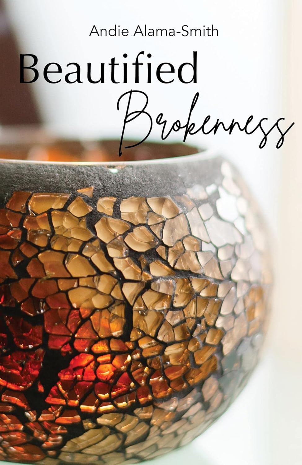 Beautified Brokenness - Kindle edition by Alama-Smith, Andie. Religion ...