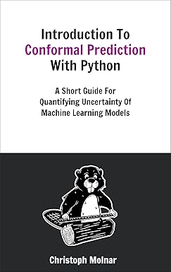 Introduction To Conformal Prediction With Python: A Short Guide For Quantifying Uncertainty Of ...