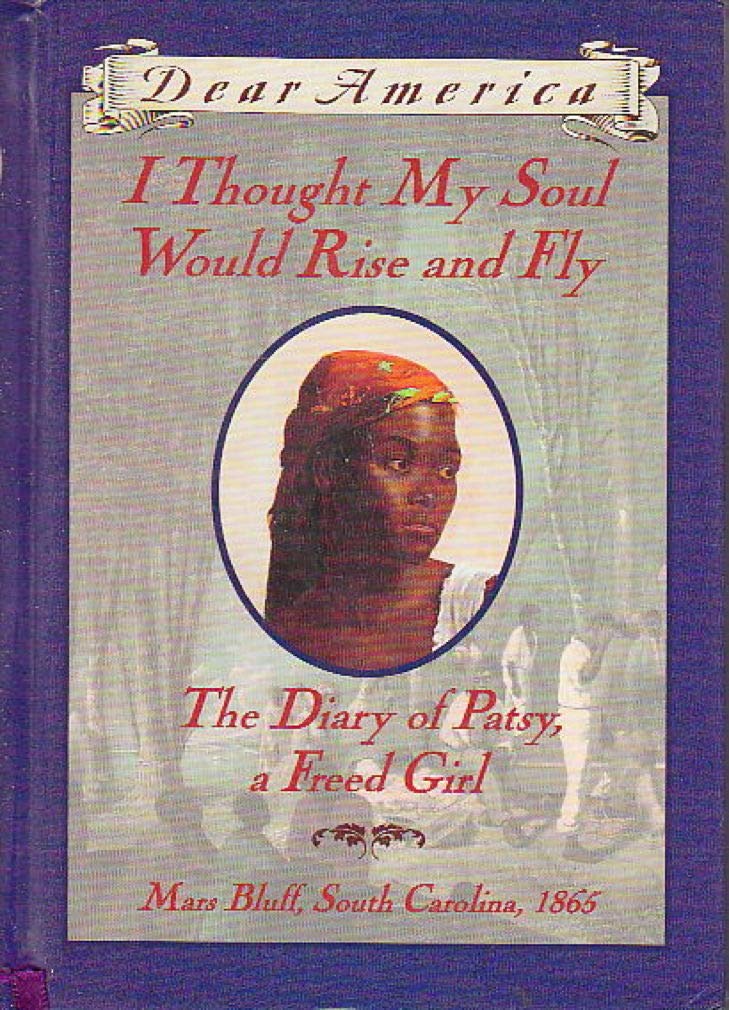 I Thought My Soul Would Rise and Fly: The Diary of Patsy, a Freed Girl ...