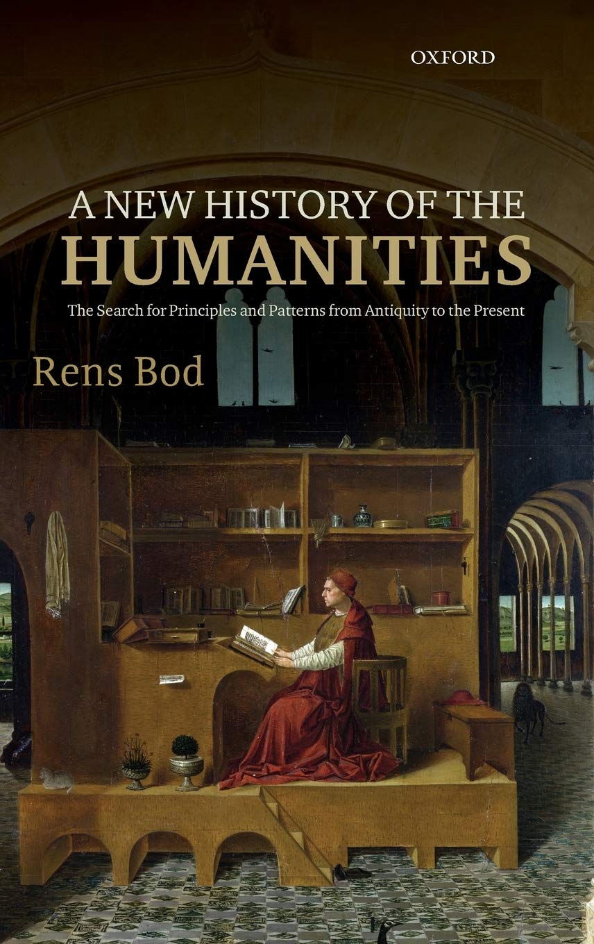 A New History of the Humanities: The Search for Principles and Patterns ...