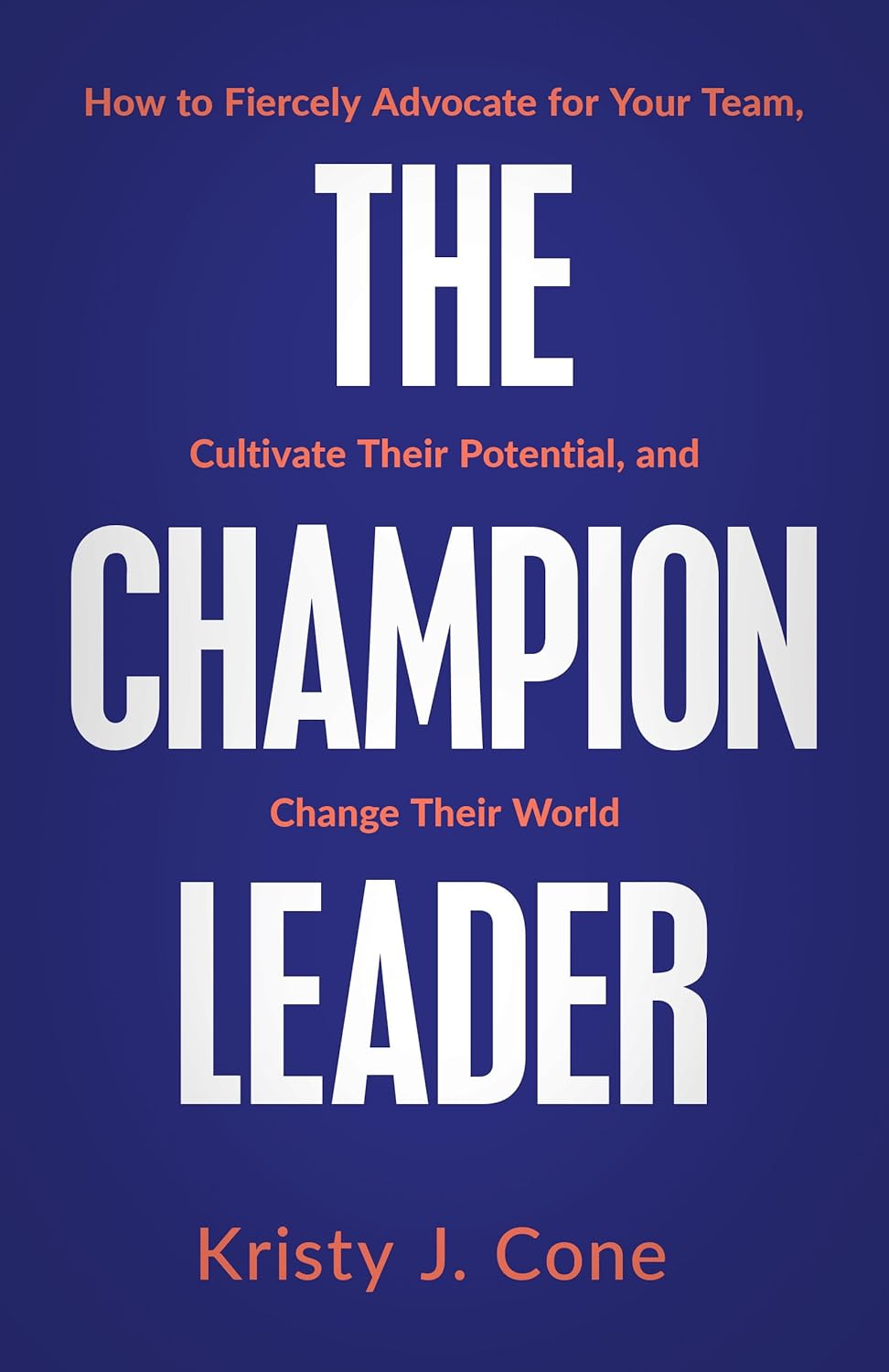 Amazon.com: The Champion Leader: How to Fiercely Advocate for Your Team ...