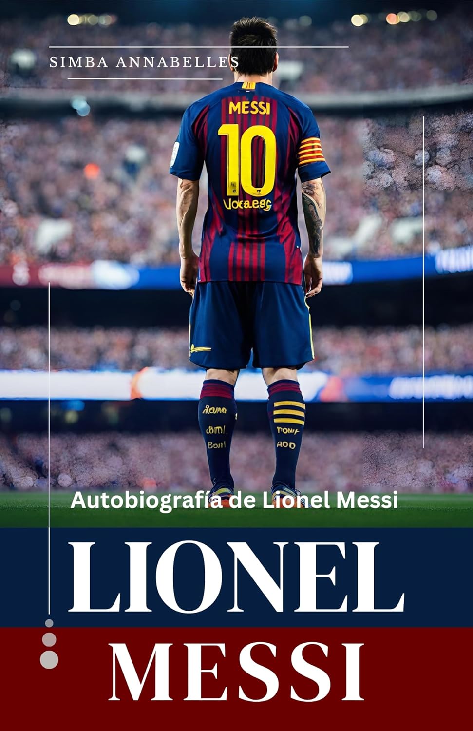 Amazon.com: Lionel Messi: Autobiografía de Lionel Messi, Desentrañando ...
