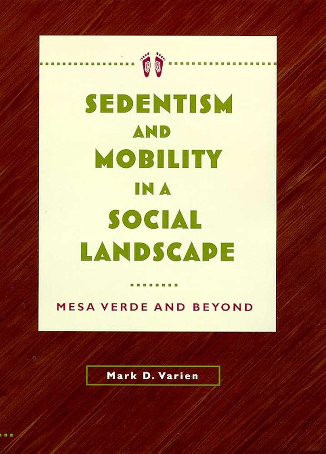 Sedentism and Mobility in a Social Landscape: Mesa Verde and Beyond ...