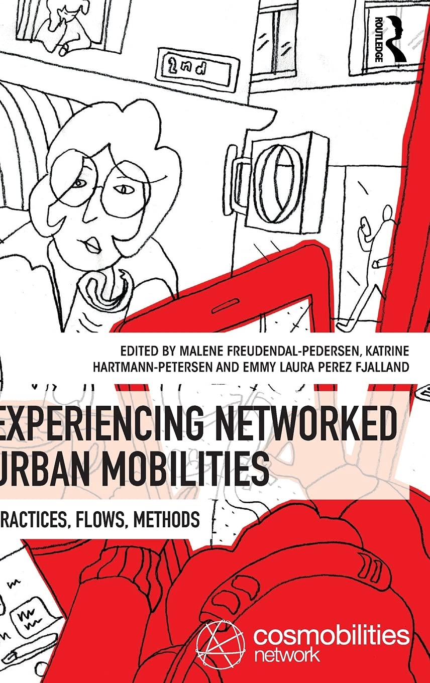 Experiencing Networked Urban Mobilities: Practices, Flows, Methods (Networked Urban Mobilities ...