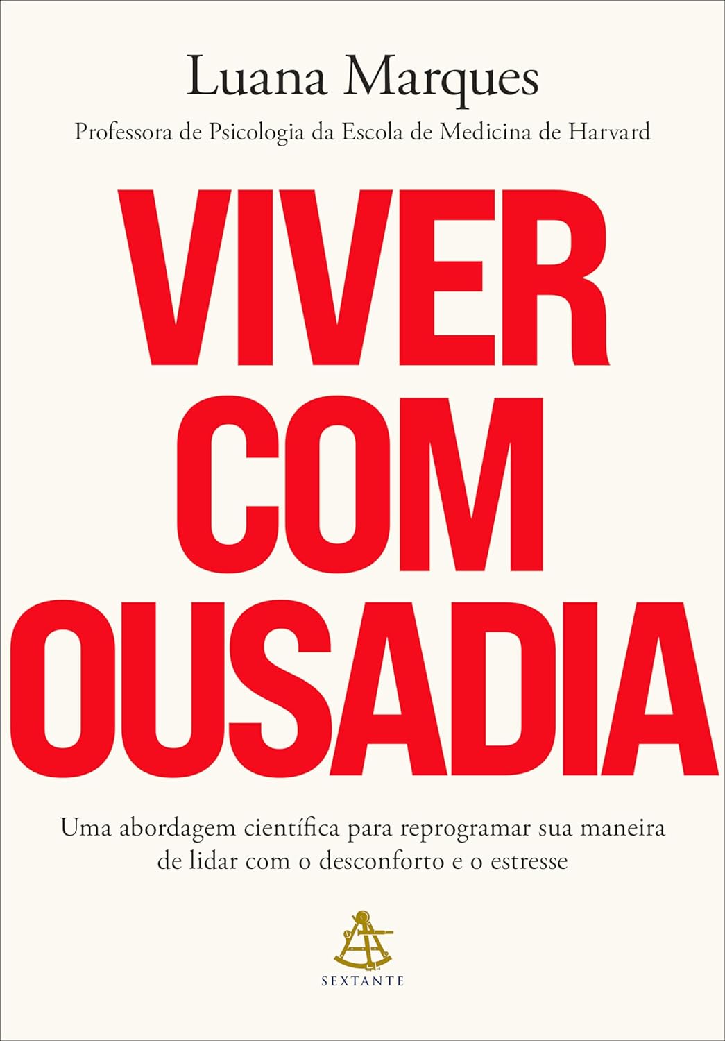 Viver com ousadia. Uma abordagem cientifica para reprogramar a maneira ...