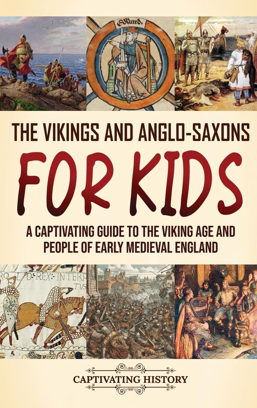 The Vikings and Anglo-Saxons for Kids: A Captivating Guide to the Viking Age and People of Early ...