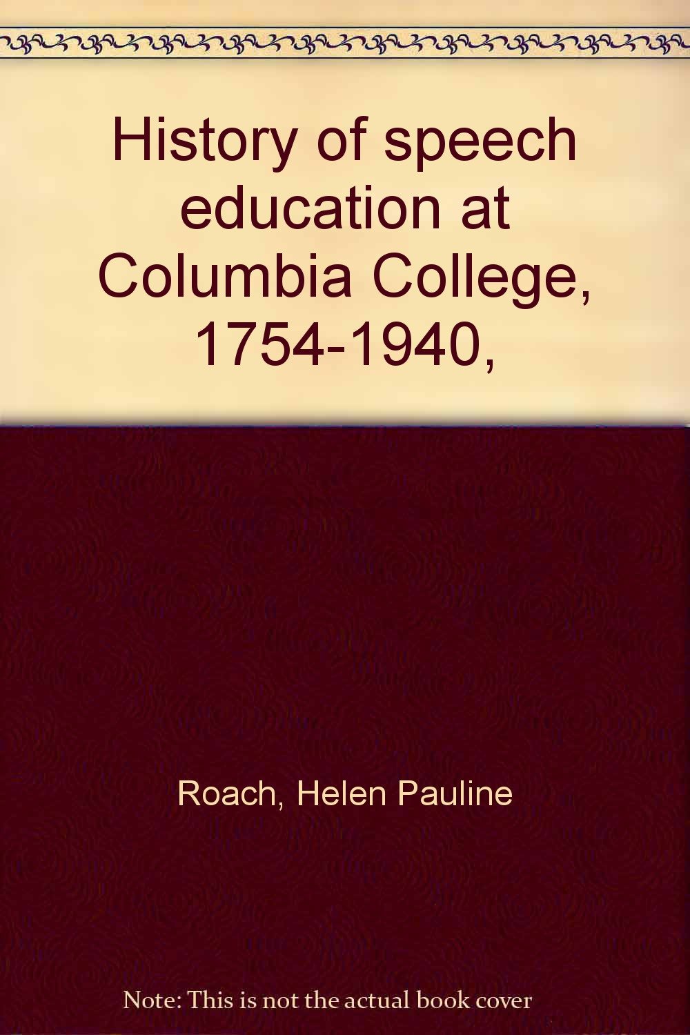 History of speech education at Columbia College, 1754-1940,: Roach ...