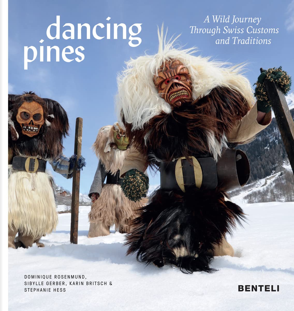Dancing Pines: A Wild Journey Through Swiss Customs & Traditions : Rosenmund, Dominique, Britsch ...